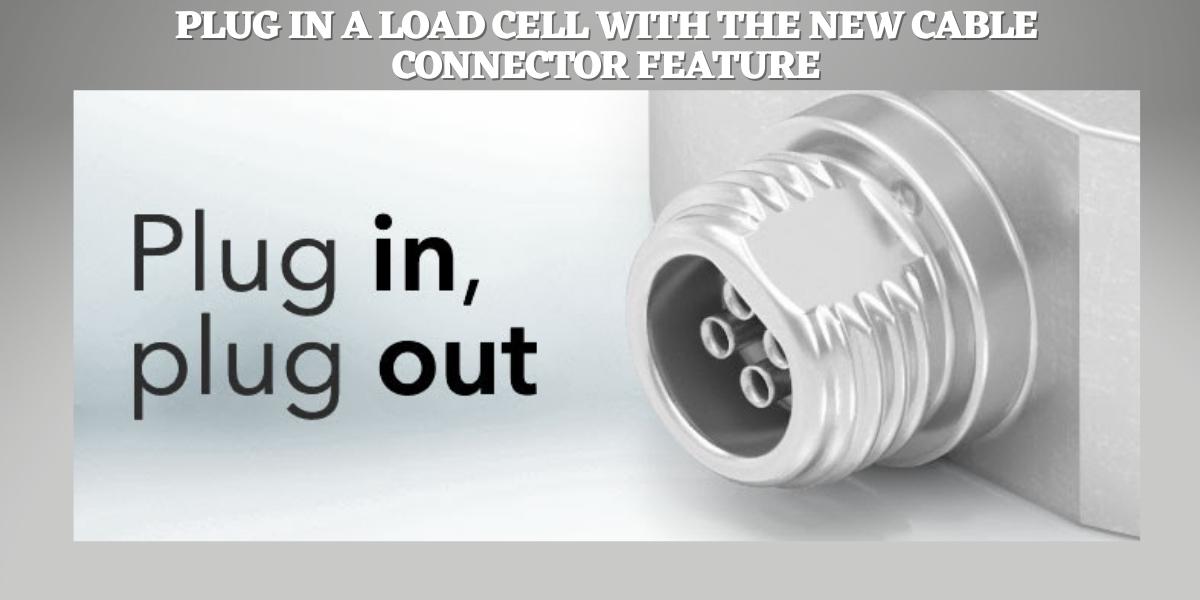 Plug in a load cell with the new cable connector feature